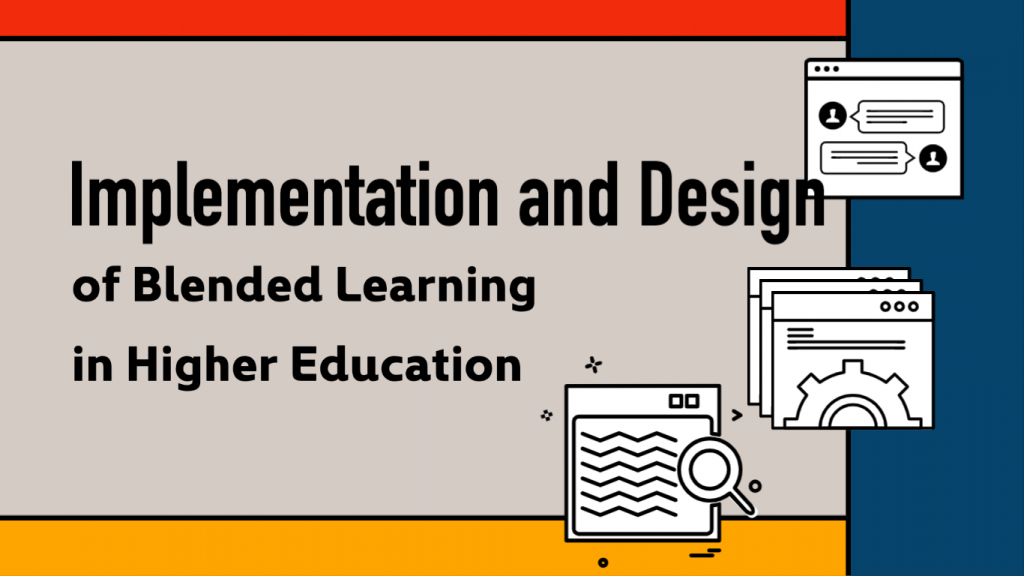 Implementation and Design of Blended Learning in Higher Education ...